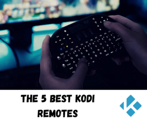 The 5 Best Kodi Remotes - The Digital Guyde