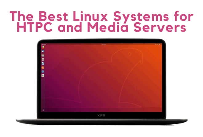 The Best Linux Systems for HTPC and Media Servers - The Digital Guyde
